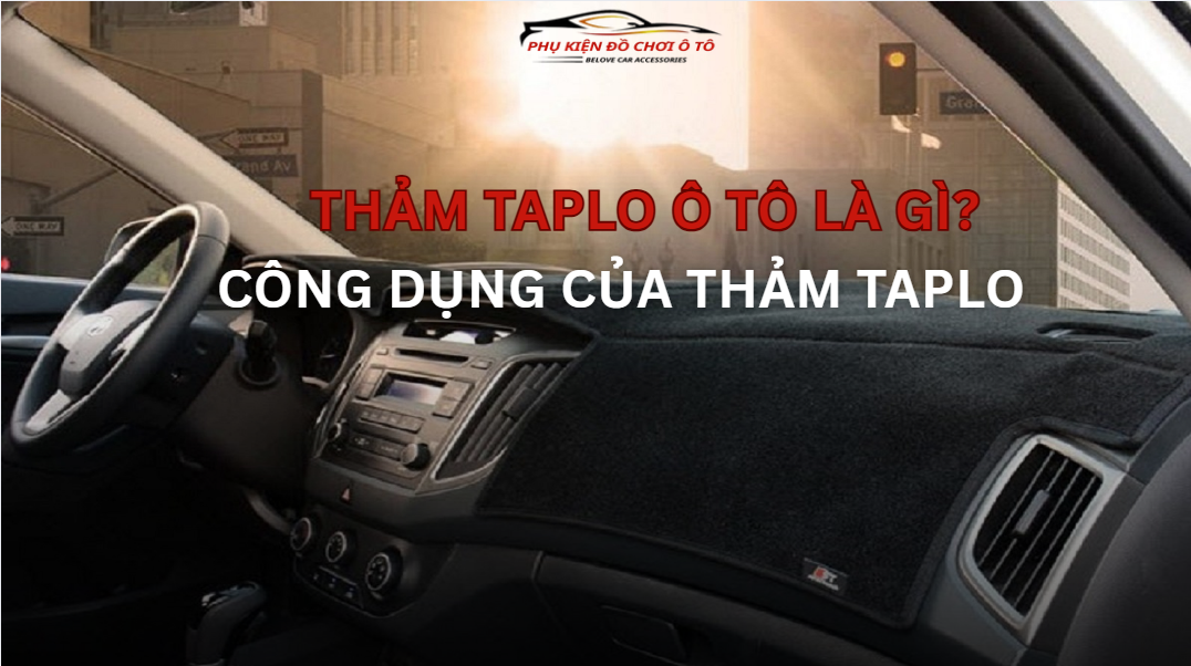 Thảm Taplo Ô Tô Là Gì? Công Dụng Của Thảm Taplo Ô Tô